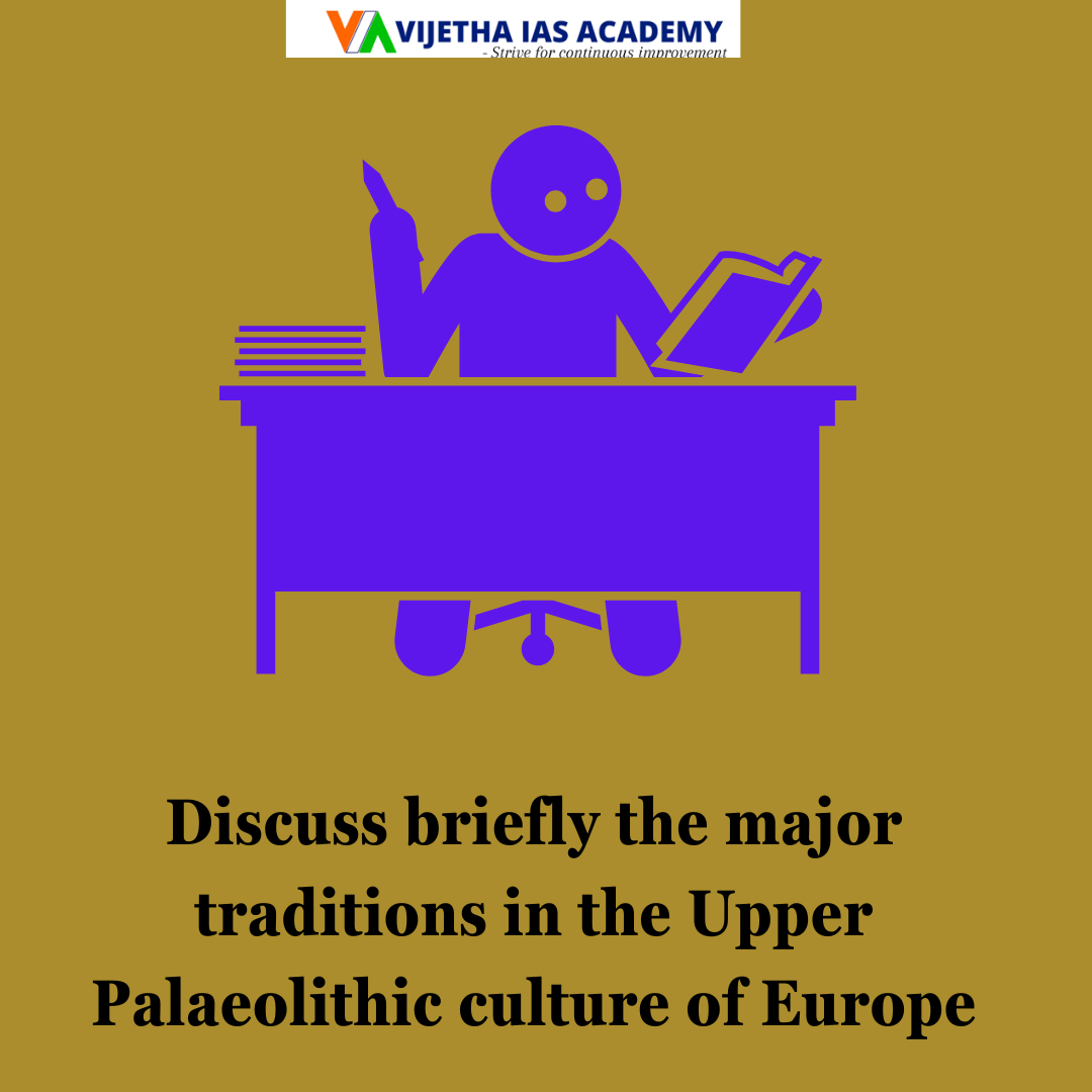 Discuss briefly the major traditions in the Upper Palaeolithic culture ...