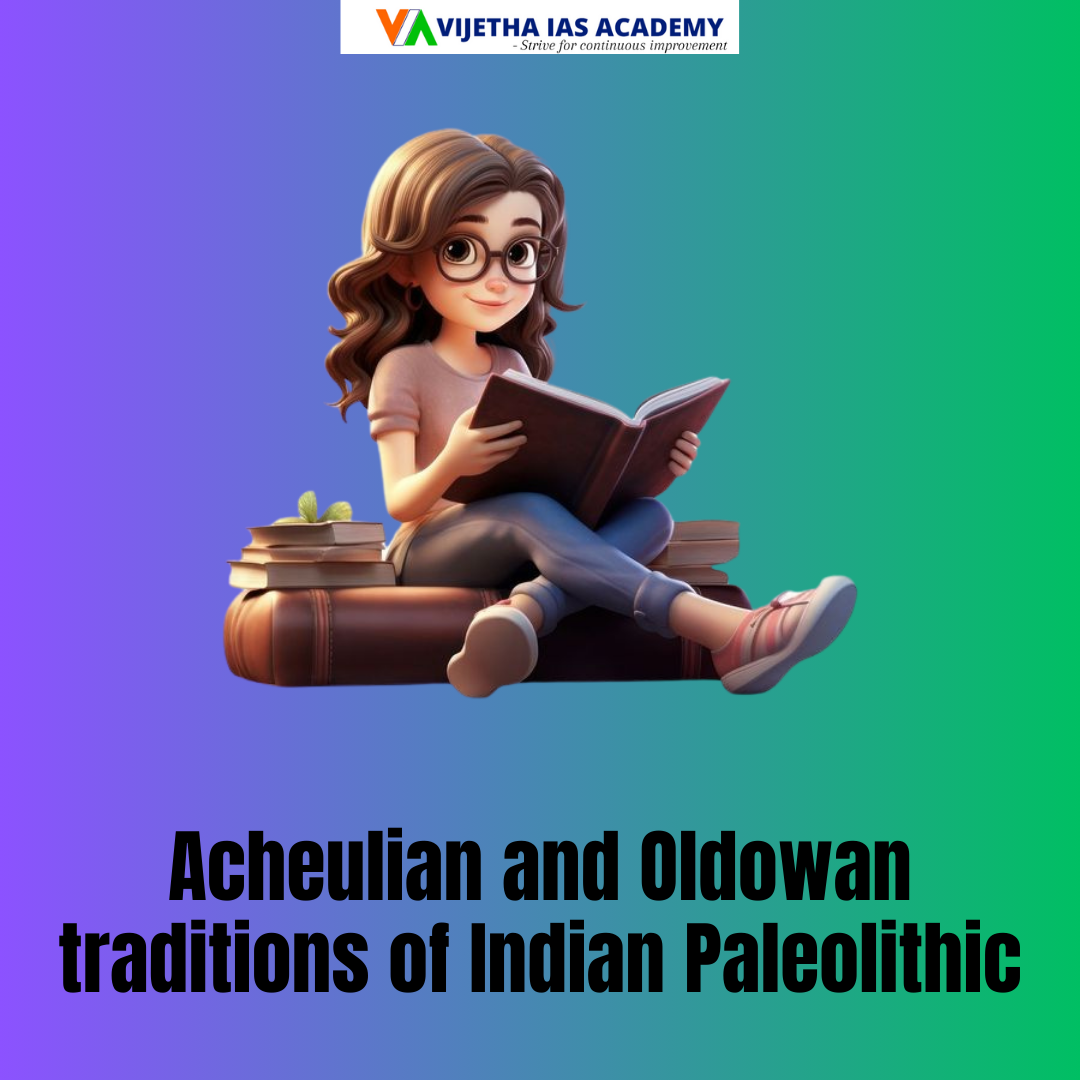 Discuss the Acheulian and Oldowan traditions of Indian Paleolithic cultures with suitable ...
