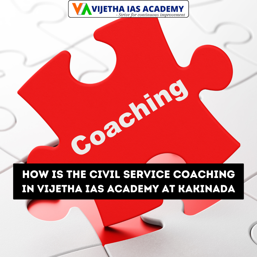 How Is The Civil Service Coaching In Vijetha IAS Academy At Kakinada?