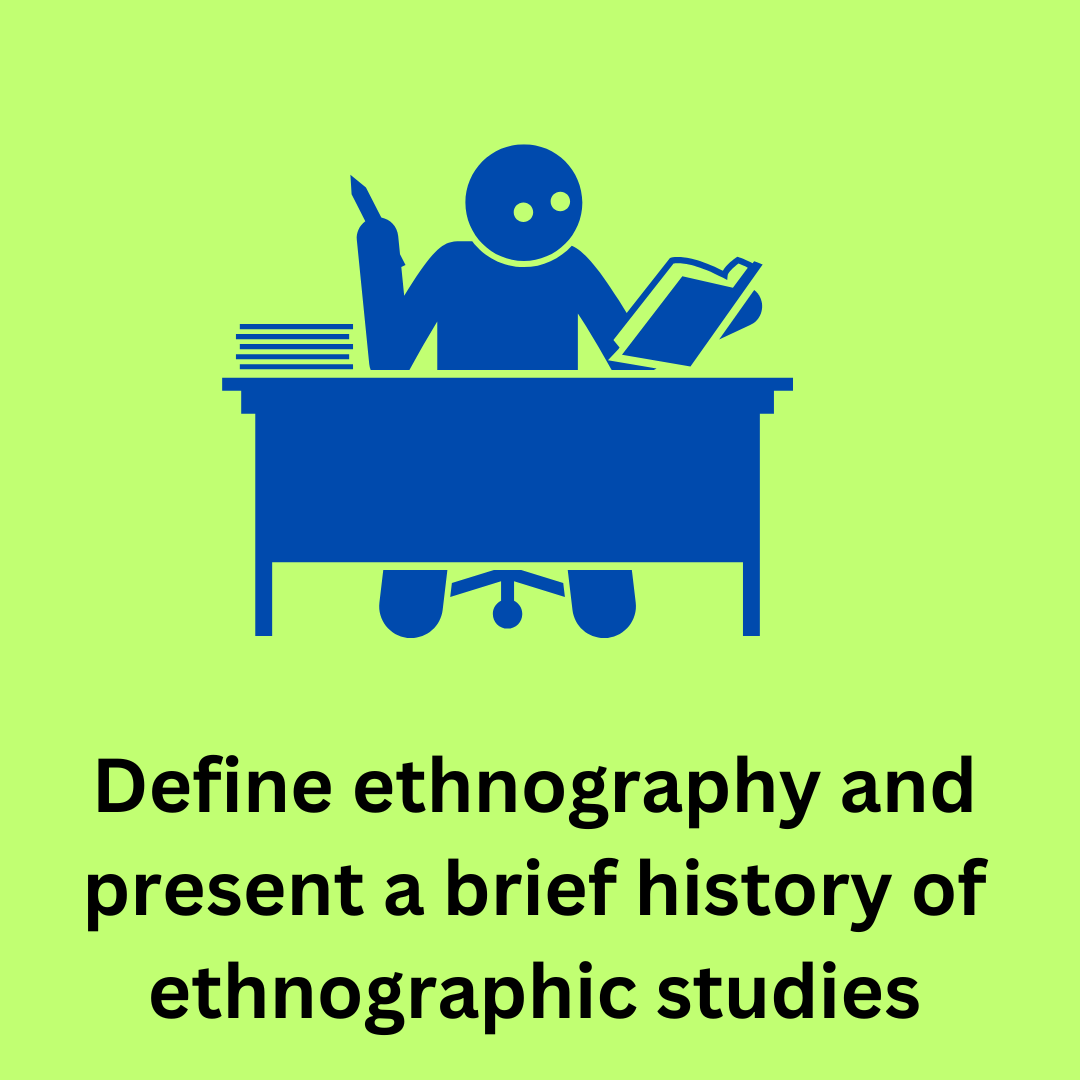 Define ethnography and present a brief history of ethnographic studies ...