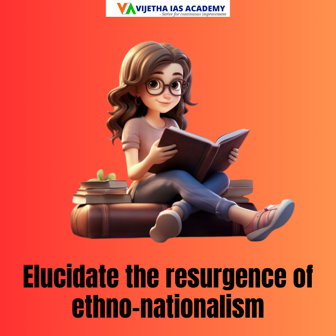 Elucidate the resurgence of ethno-nationalism from an anthropological ...