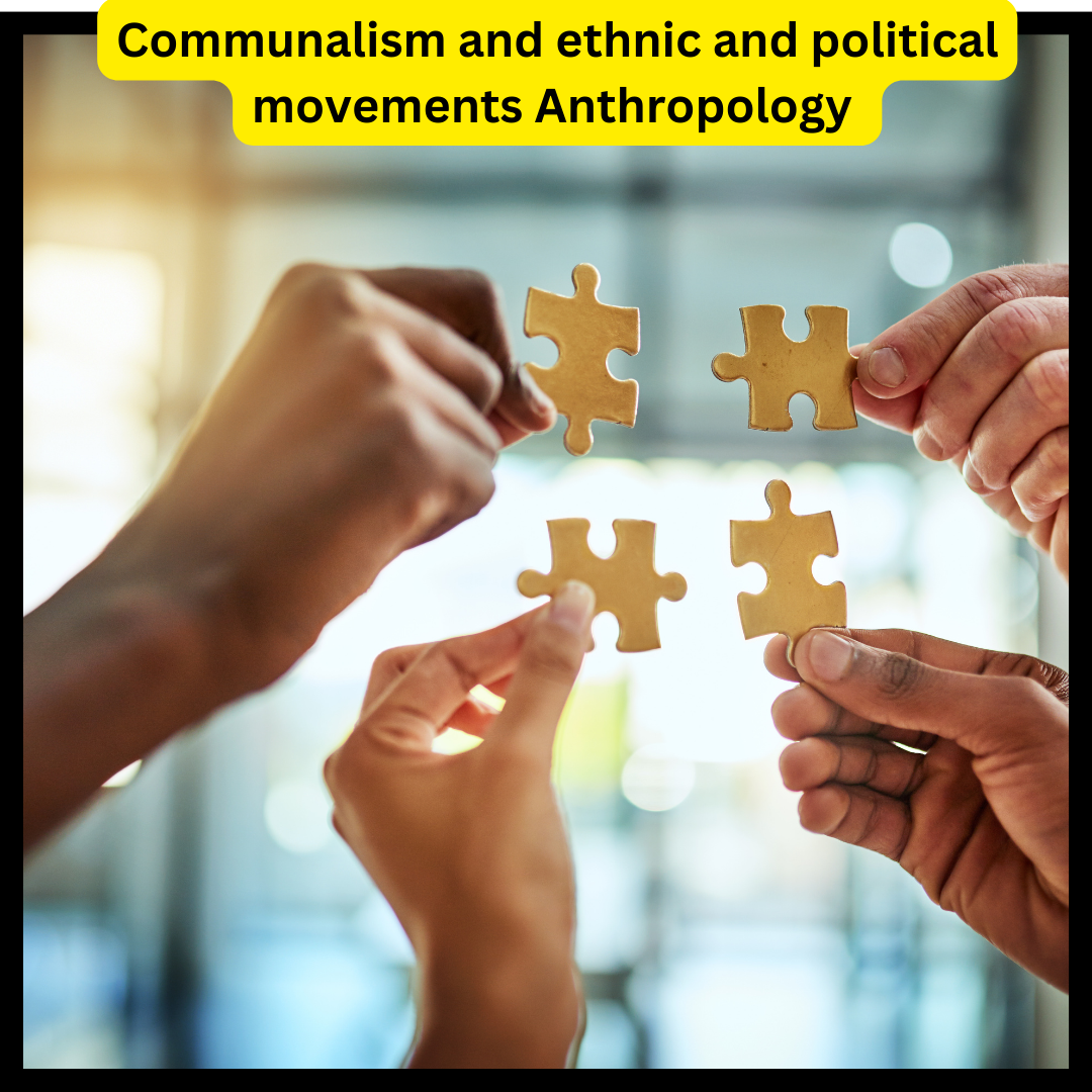 Communalism and ethnic and political movements Anthropology Optional UPSC