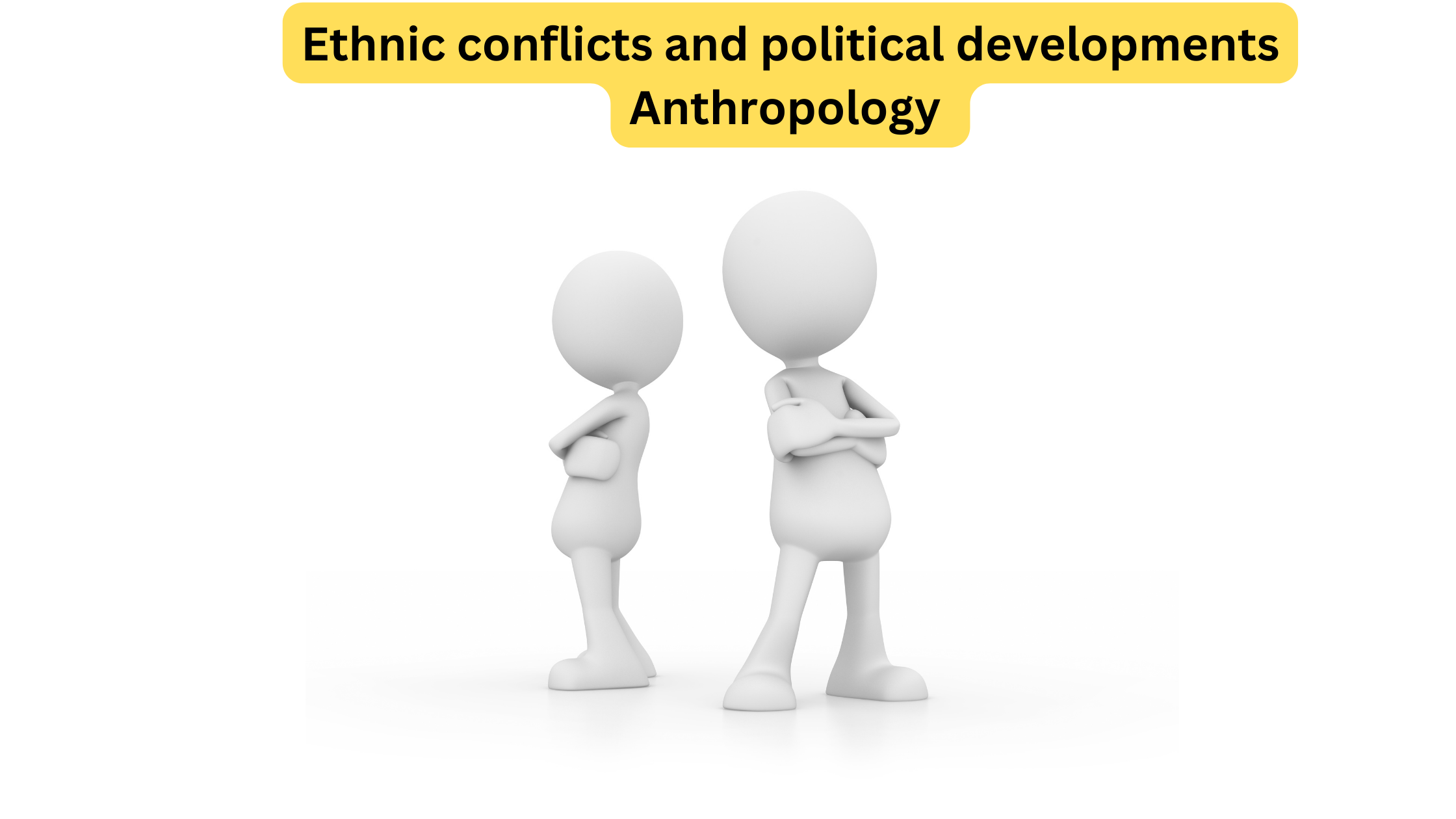 Ethnic conflicts and political developments Anthropology Optional UPSC