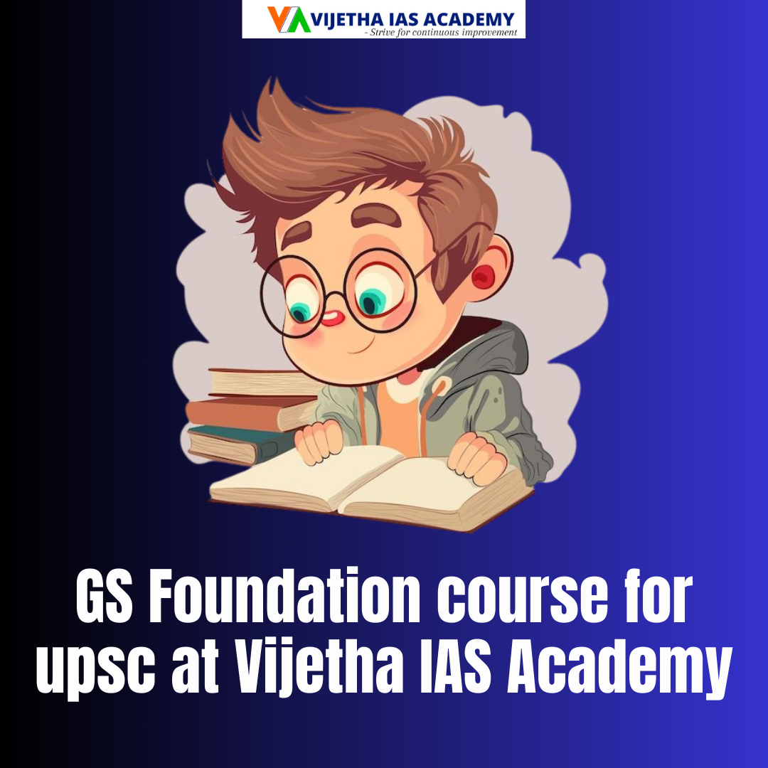GS Foundation course for upsc at Vijetha IAS Academy