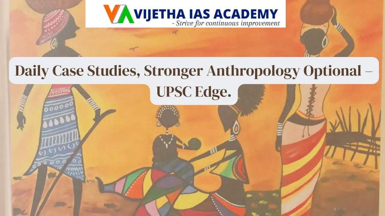 Anthropology Daily Case Studies for UPSC Preparation – September 6, 2025