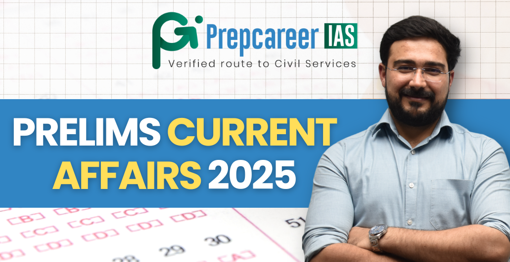 Prelims Current Affairs 2025 | Prep Career